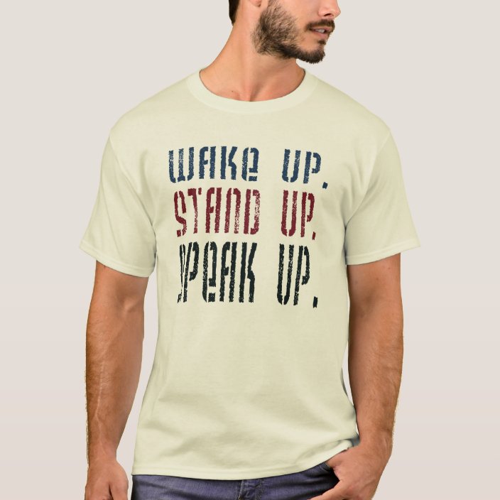 Wake Up Stand Up Speak Up Political Activist T-Shirt | Zazzle.com