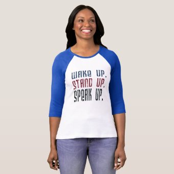 Wake Up Stand Up Speak Up T-Shirt | Zazzle
