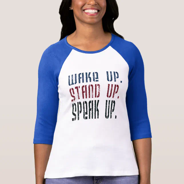 Wake Up Stand Up Speak Up T-Shirt | Zazzle