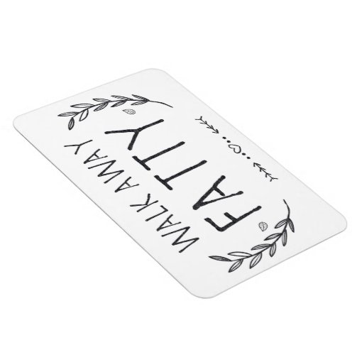 Walk Away Fatty Refrigerator Magnet | Zazzle