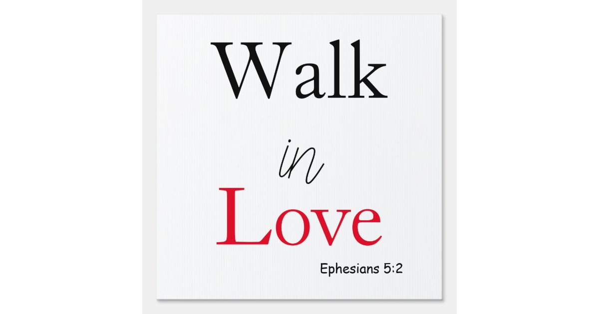 Walk in Love Scripture Sign | Zazzle