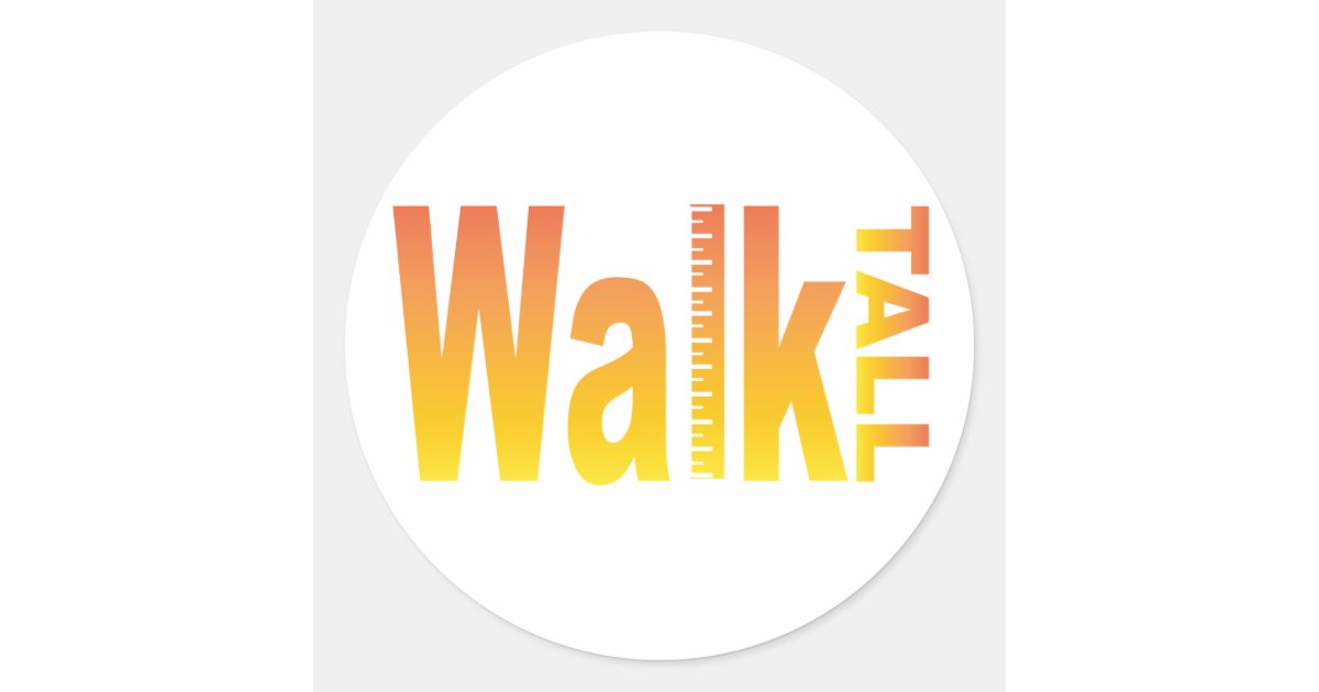 Walk Tall Classic Round Sticker | Zazzle