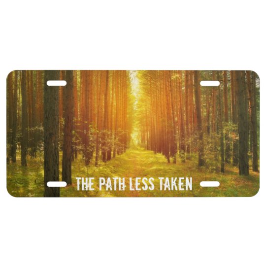Walk the Path Less Taken License Plate | Zazzle.com