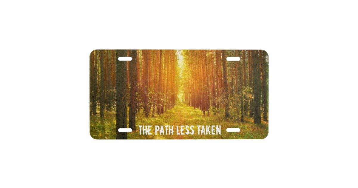 Walk the Path Less Taken License Plate | Zazzle