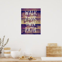 Walk Your Own Path Poster | Zazzle