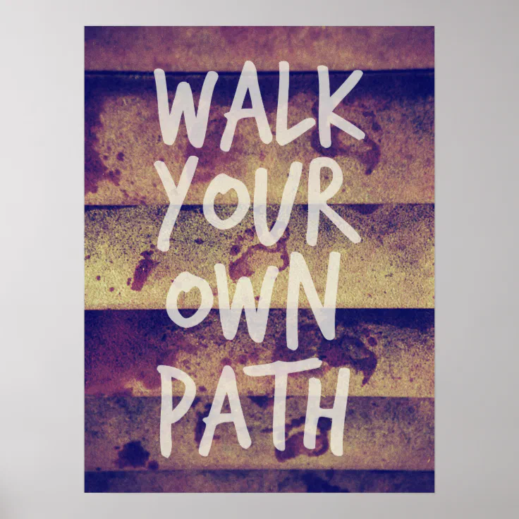 Walk Your Own Path Poster | Zazzle