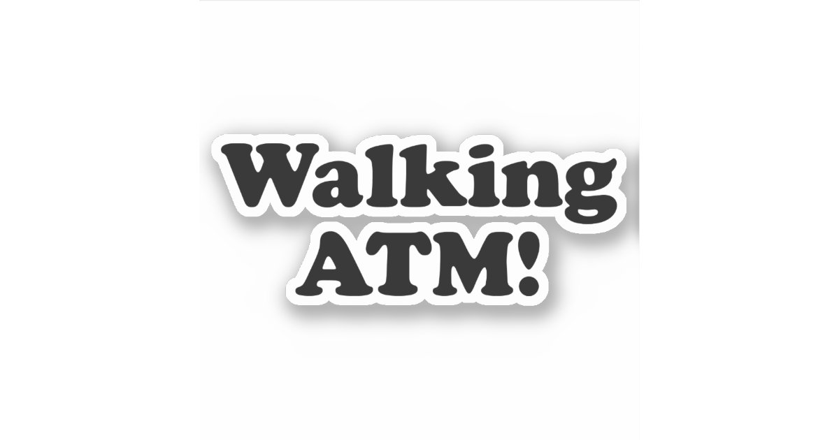 Walking ATM! Sticker | Zazzle