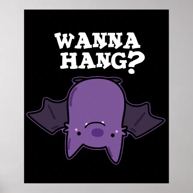 Wanna Hang Funny Animal Bat Pun Dark BG Poster | Zazzle