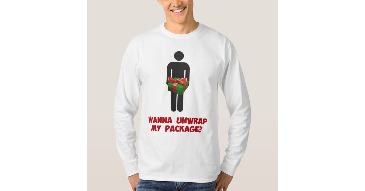 Wanna Unwrap My Package T Shirt