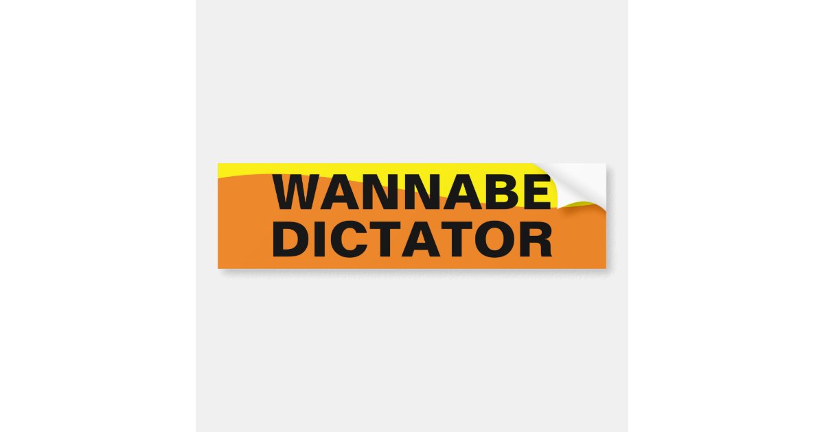 WANNABE DICTATOR BUMPER STICKER | Zazzle