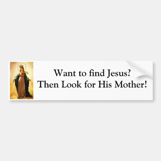 Want to find Jesus? Bumper Sticker | Zazzle