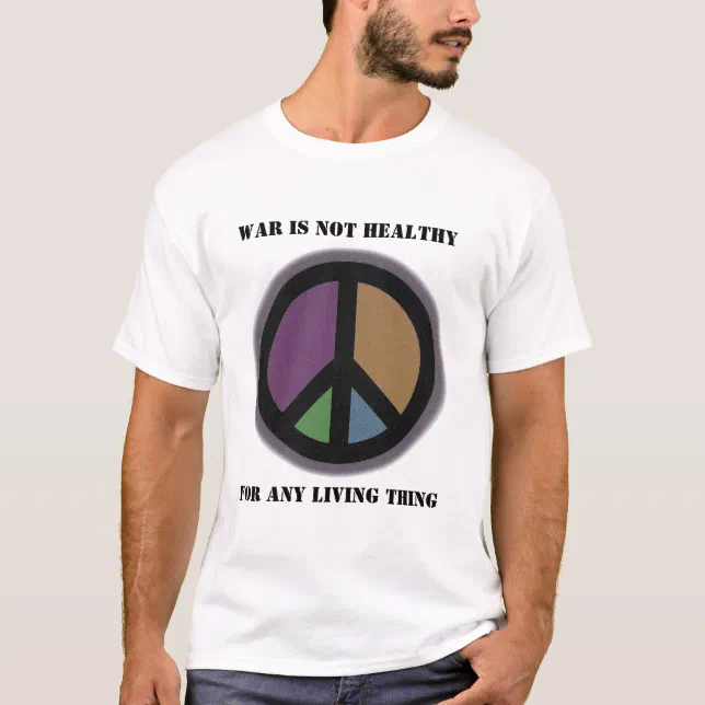 War is not healthy SHIRT | Zazzle