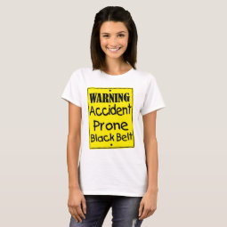 Warning Accident Prone Black Belt Shirt | Zazzle