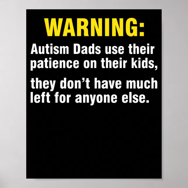 Warning Autism Dads Use Their Patience Their Kids Poster | Zazzle