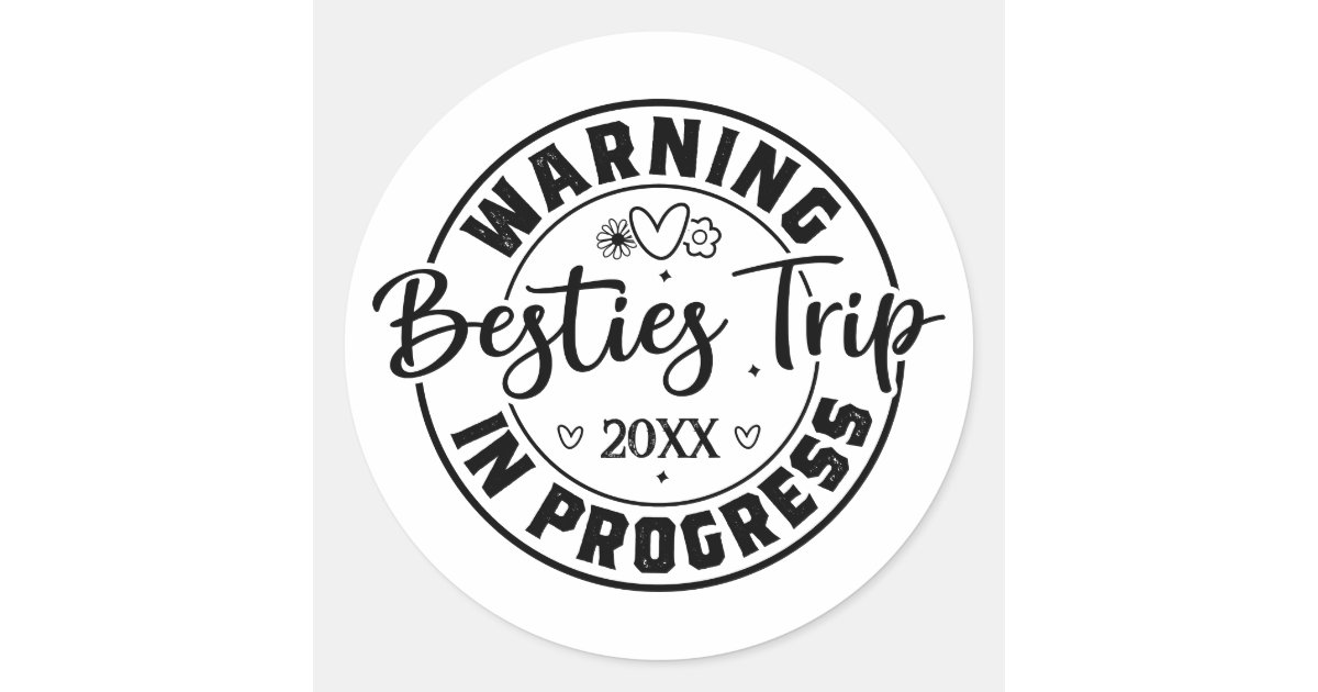 Warning Besties Trip in Progress Black on White Classic Round Sticker ...