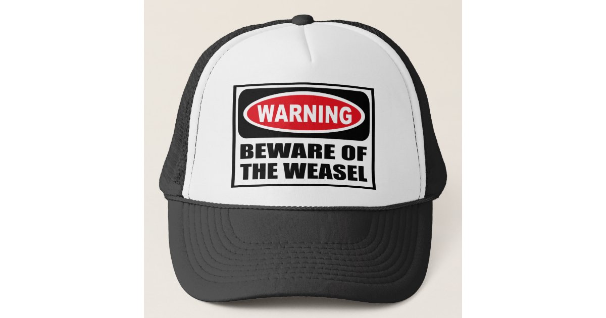 Warning BEWARE OF THE WEASEL Hat | Zazzle