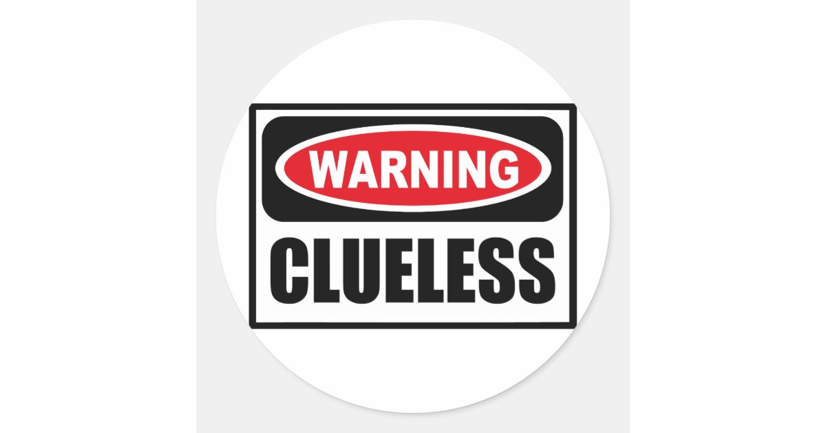 Warning CLUELESS Sticker | Zazzle