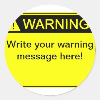 Warning! - Create your custom warning label! Classic Round Sticker | Zazzle