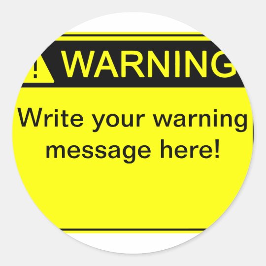 Warning! - Create your custom warning label! Classic Round Sticker ...