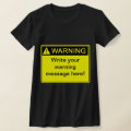 Warning! - Create your custom warning label! T-Shirt | Zazzle