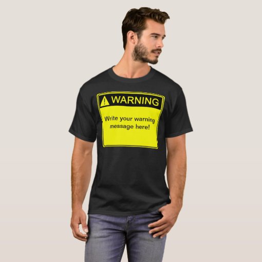 Warning! - Create your custom warning label! T-Shirt | Zazzle