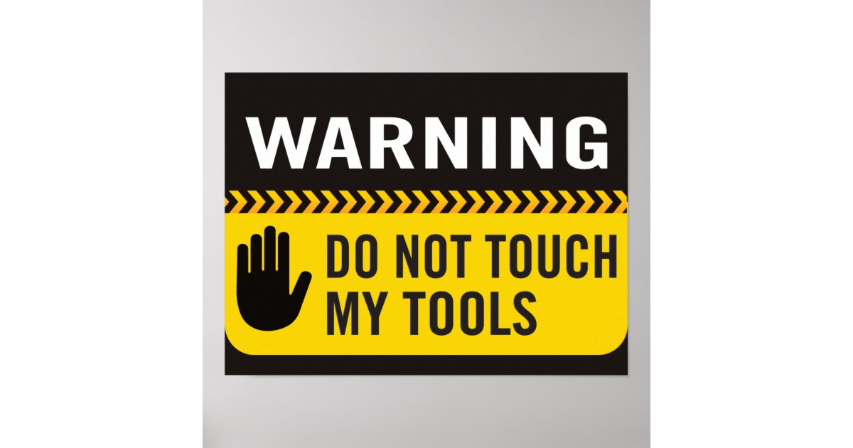 Warning Do Not Touch My Tools Poster | Zazzle