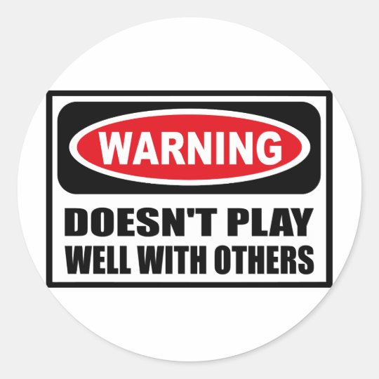 Warning DOESN'T PLAY WELL WITH OTHERS Sticker | Zazzle.com