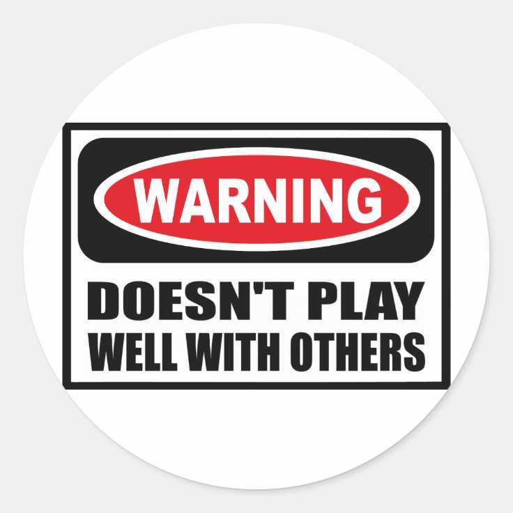 Warning DOESN'T PLAY WELL WITH OTHERS Sticker | Zazzle