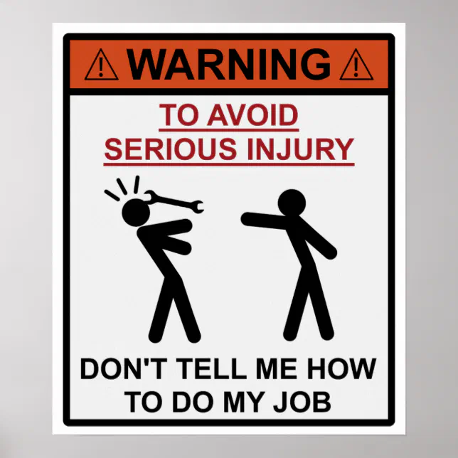 Warning - Don't Tell Me How To Do My Job Poster | Zazzle