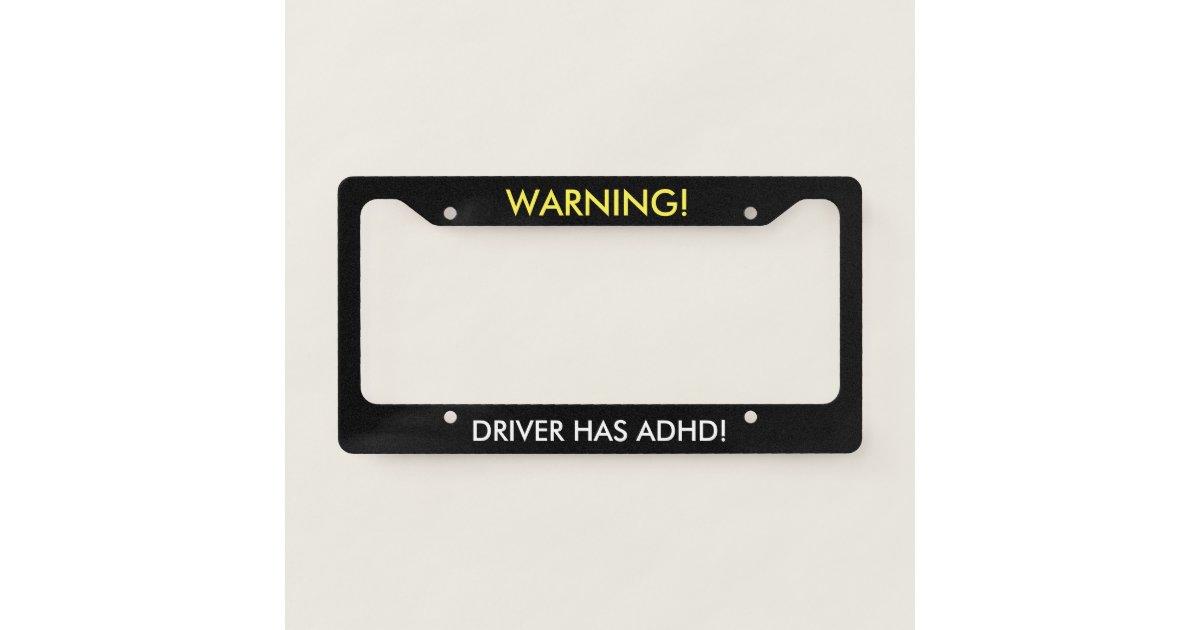 Warning Driver Has ADHD Humor License Plate Frame | Zazzle