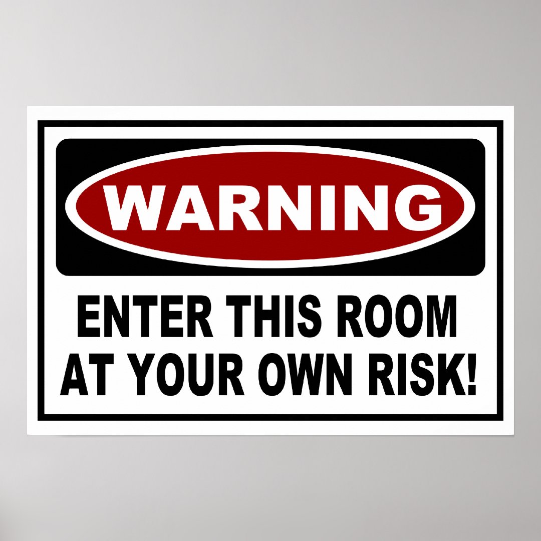 WARNING - ENTER THIS ROOM AT YOUR OWN RISK! POSTER | Zazzle