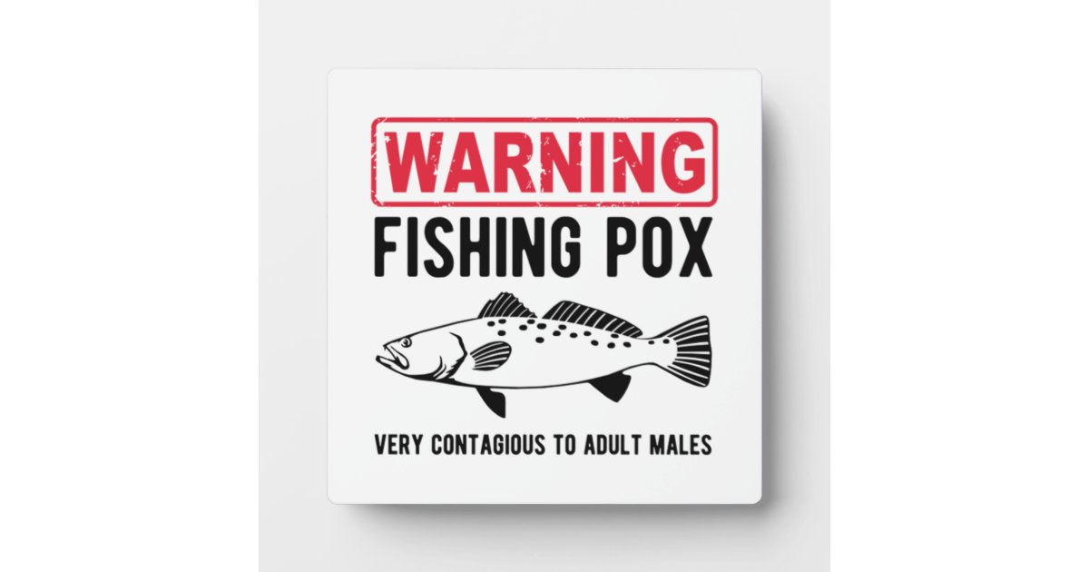 Warning Fishing Pox Plaque | Zazzle