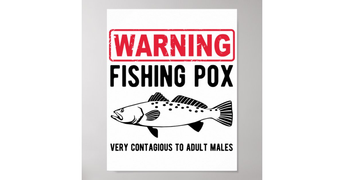 Warning Fishing Pox Poster | Zazzle