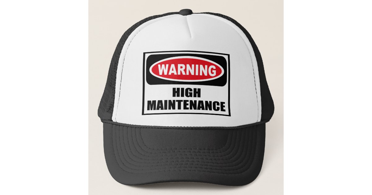 Warning HIGH MAINTENANCE Hat | Zazzle