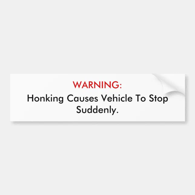 WARNING: Honking Causes Vehicle To Stop Suddenly. Bumper Sticker | Zazzle