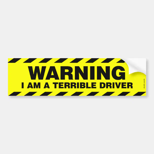 WARNING: I AM A TERRIBLE DRIVER BUMPER STICKER | Zazzle