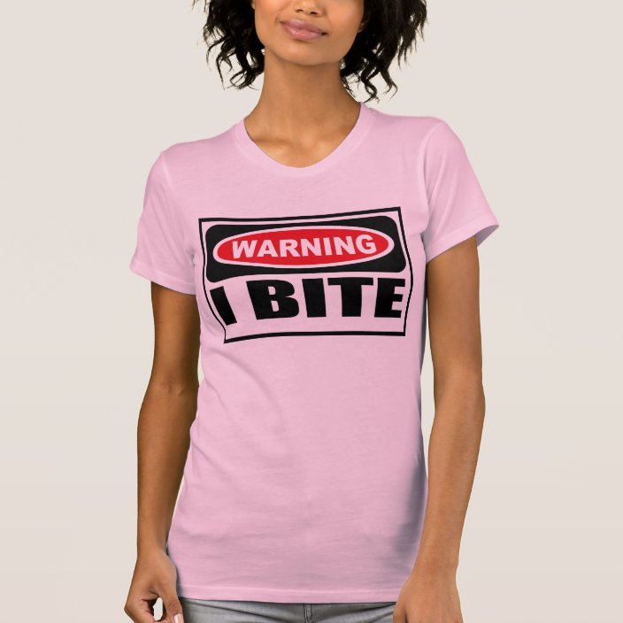 Warning I BITE Women's T-Shirt | Zazzle.com