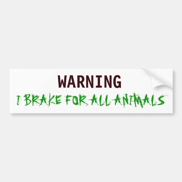 WARNING, I BRAKE FOR ALL ANIMALS BUMPER STICKER | Zazzle.com
