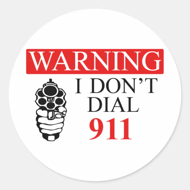 Warning: I Don't Dial 911 Classic Round Sticker | Zazzle