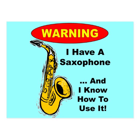 Warning. I Have A Saxophone ... Postcard | Zazzle.com