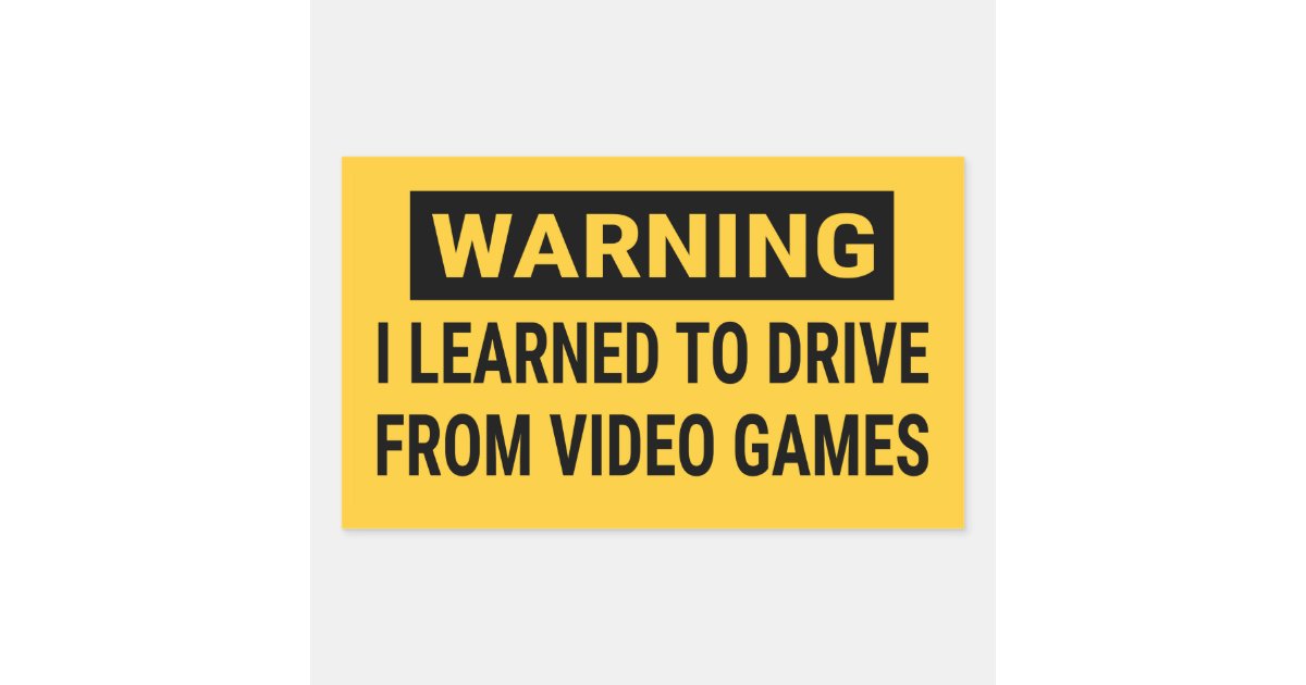 Warning I Learned To Drive From Video Games Rectangular Sticker | Zazzle