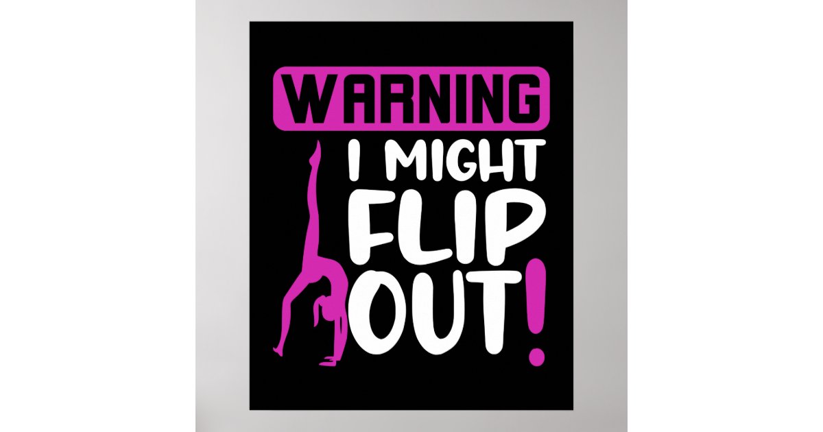 Warning I Might Flip Out Poster | Zazzle