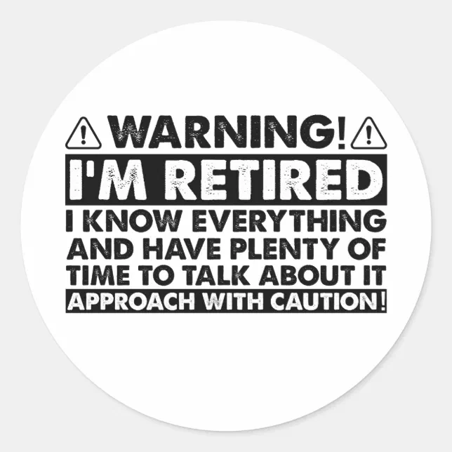 Warning I'm Retired Funny Retirement Retiree Classic Round Sticker | Zazzle