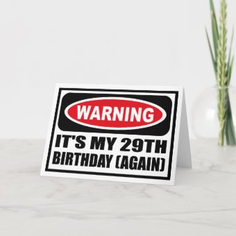 Warning IT'S MY 29TH BIRTHDAY (AGAIN) Greeting Car Card | Zazzle