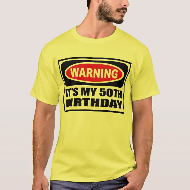 Warning IT'S MY 50TH BIRTHDAY Men's T-Shirt | Zazzle