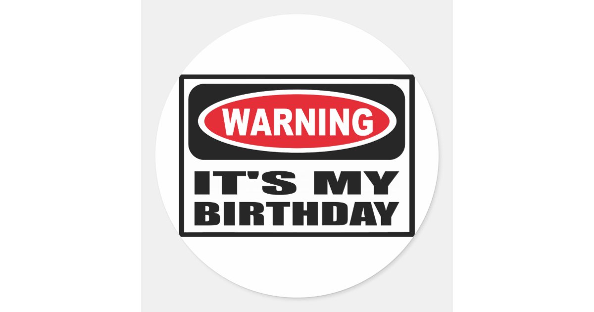 Warning IT'S MY BIRTHDAY Sticker | Zazzle