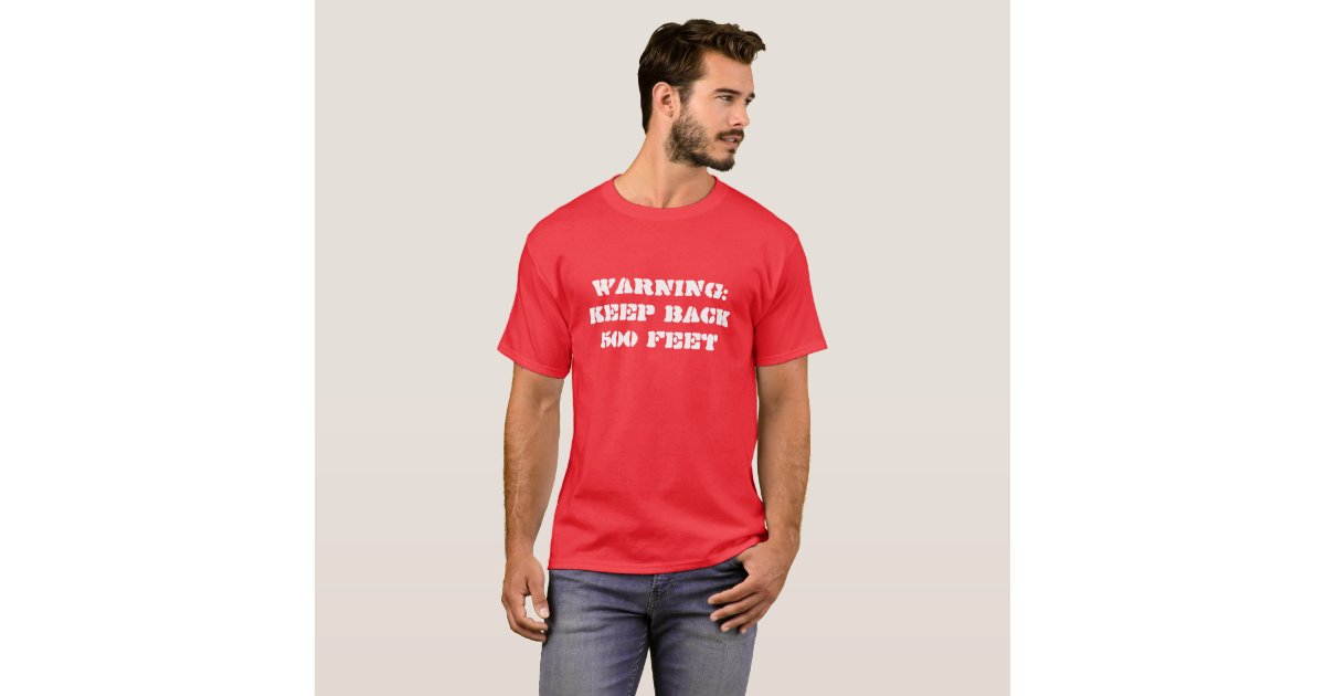 Warning: Keep Back 500 Feet T-Shirt | Zazzle