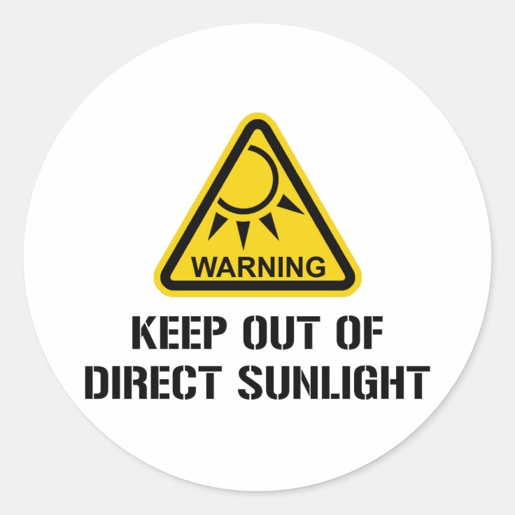 WARNING - Keep Out of Direct Sunlight Classic Round Sticker | Zazzle