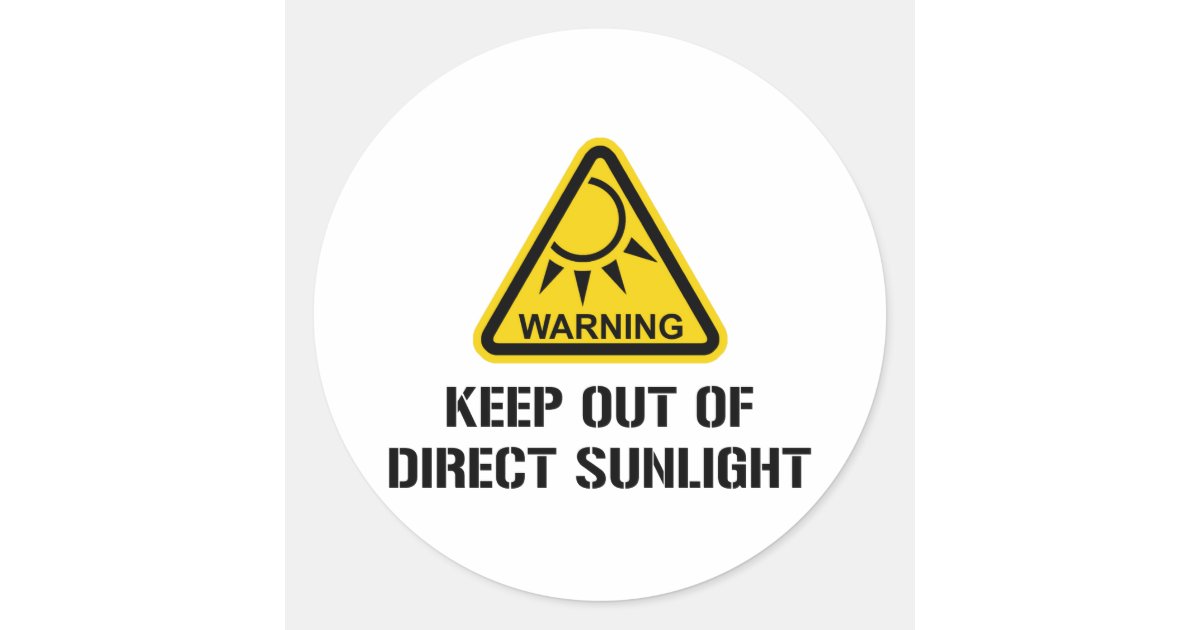WARNING - Keep Out of Direct Sunlight Classic Round Sticker | Zazzle