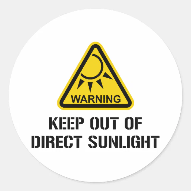 WARNING - Keep Out of Direct Sunlight Classic Round Sticker | Zazzle